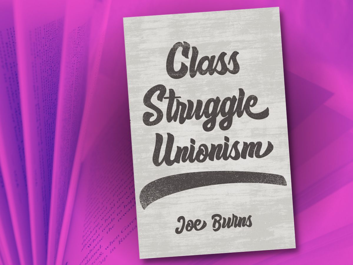 Book Review: ‘Class Struggle Unionism’ | Convergence